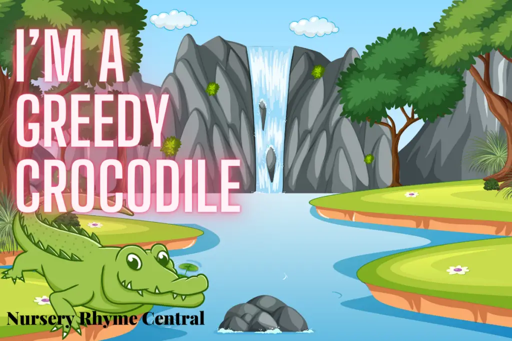 I’m A Greedy Crocodile Nursery Rhyme Lyrics, Video and Printable ...